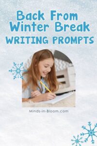 20 Back from Winter Break Writing Prompts - Minds in Bloom