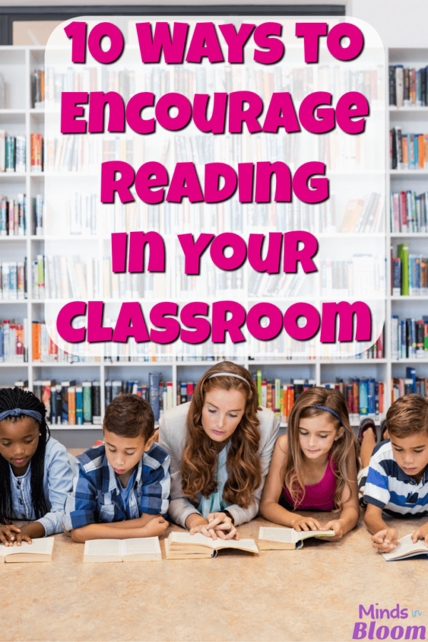 Ten Ways to Encourage Reading in Your Classroom - Minds in Bloom