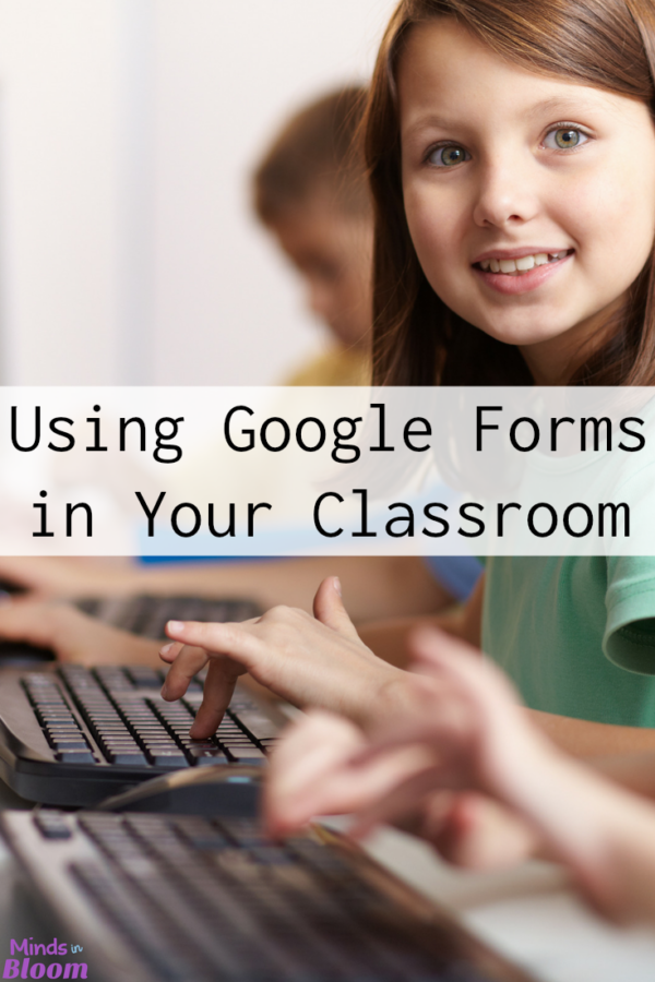 Using Google Forms in Your Classroom - Minds in Bloom