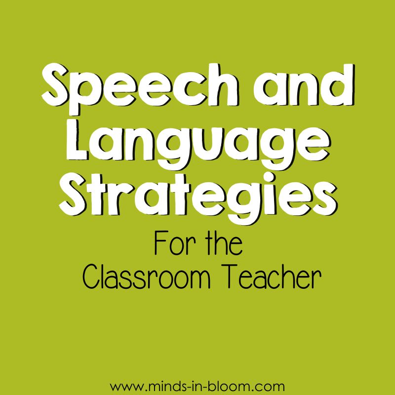 Speech And Language Strategies For The Classroom Teacher Minds In Bloom