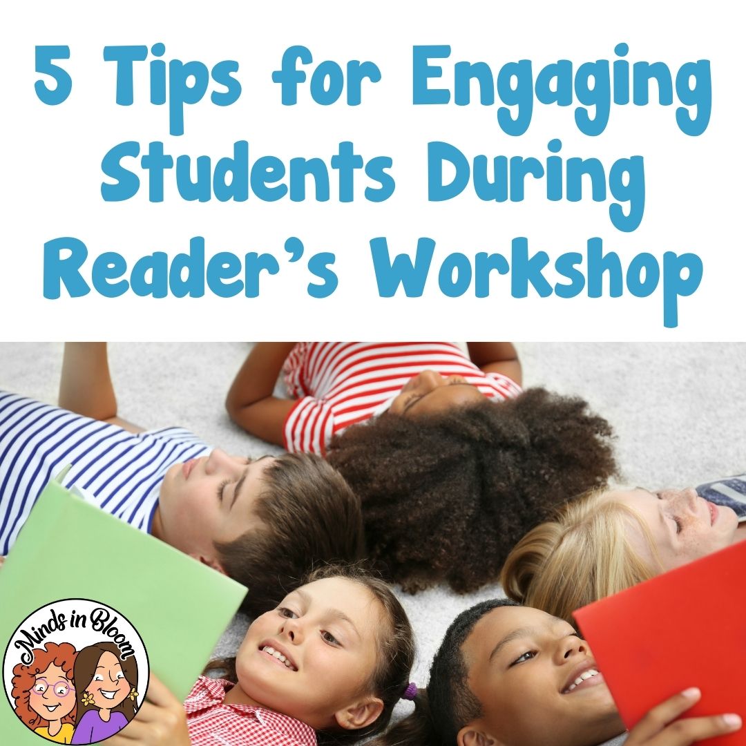 5 Tips for Engaging Students During Reader's Workshop - Minds in Bloom