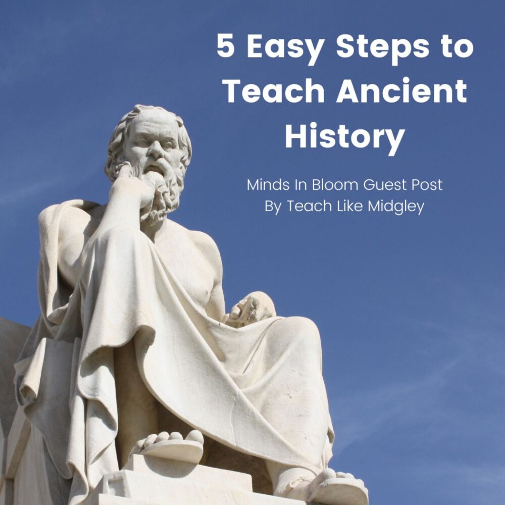 5 Easy Steps for Teaching Ancient History - Minds in Bloom