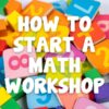 How to Start a Math Workshop - Minds in Bloom