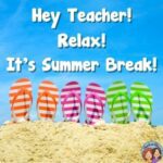 Hey Teacher! Relax! It's Summer Break! - Minds in Bloom