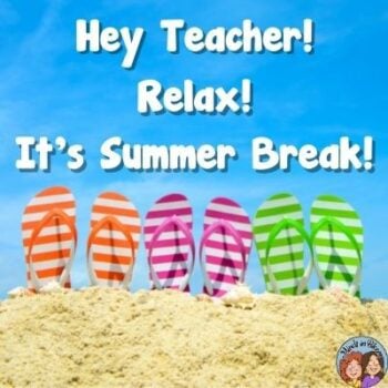 Hey Teacher! Relax! It's Summer Break! - Minds in Bloom