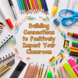 Building Connections to Positively Impact Your Classroom - Minds in Bloom