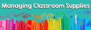 Managing Classroom Supplies: Cultivate Responsibility in Students ...