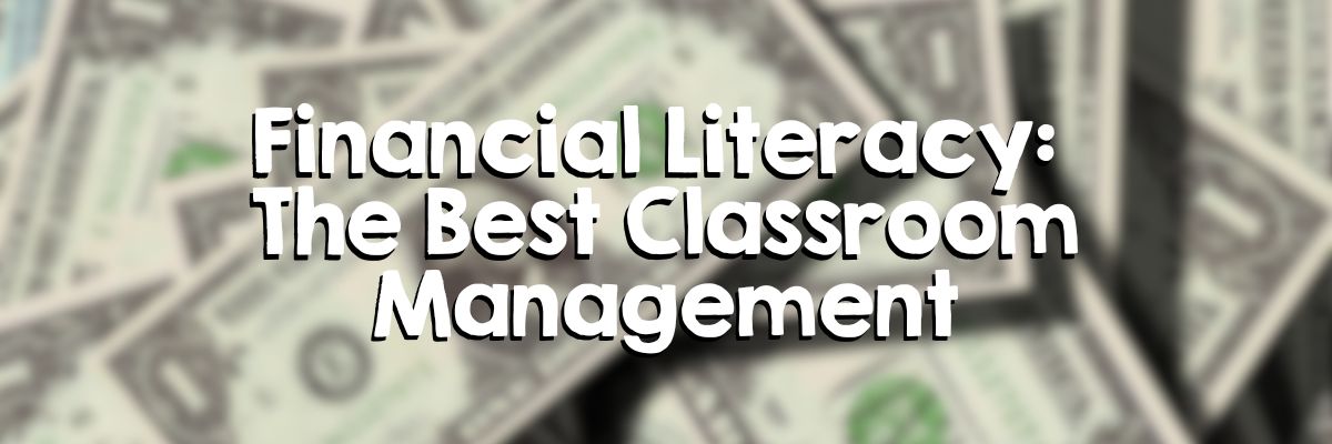 Financial Literacy: The Best Year-Long Classroom Management Strategy ...